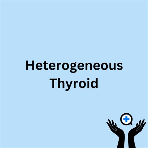 Understanding Heterogenous Thyroid Causes Symptoms And Treatment