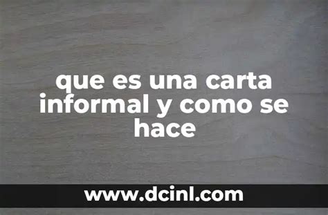 Que Es Una Carta Informal Y Como Se Hace ¿para Que Sirve
