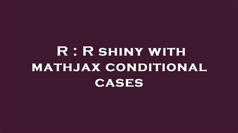 R R Shiny With Mathjax Conditional Cases Youtube