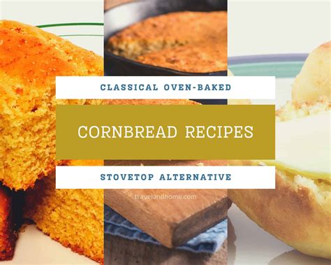 Travel And Home Cornbread Recipes Classic Oven And Stovetop Twist Travel And Home