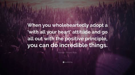 Norman Vincent Peale Quote When You Wholeheartedly Adopt A ‘with All