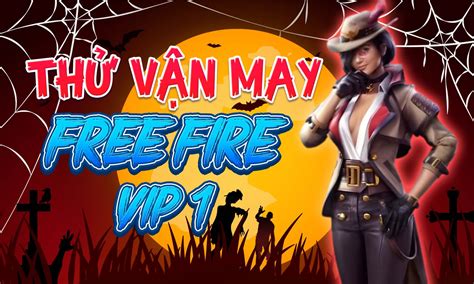 Thử Vận May Free Fire Vip 1