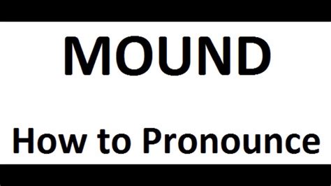How To Pronounce Moundhow To Say Moundmound Pronunciationabdictionary Youtube