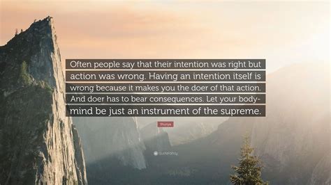 Shunya Quote “often People Say That Their Intention Was Right But