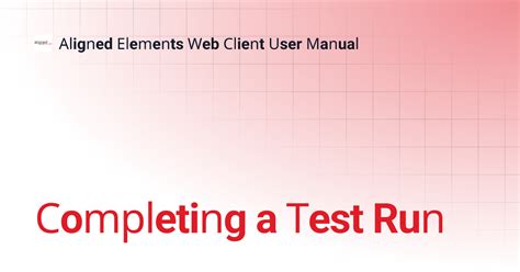 completing a test run aligned elements web client user manual