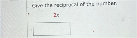 Solved Give The Reciprocal Of The Number2x
