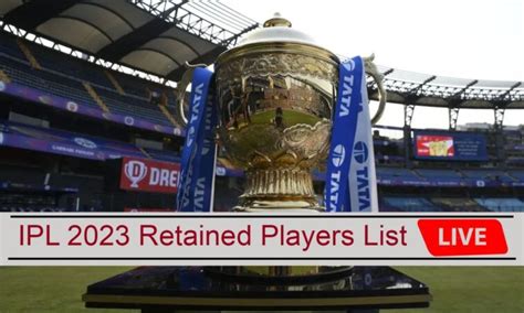 Ipl 2023 Retention Updates See The List Of Retained And Released