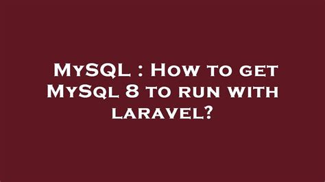 Mysql How To Get Mysql 8 To Run With Laravel Youtube