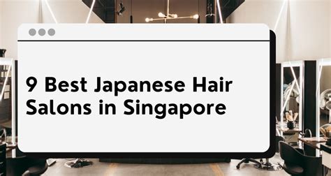 9 Best Japanese Hair Salons In Singapore The Singaporean