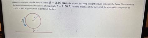 Solved A Current Carrying Circular Loop Of Radius R Cm Chegg