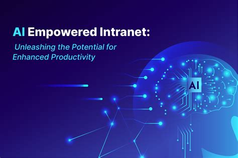 Ai Empowered Intranet Unleashing The Potential For Enhanced Productivity