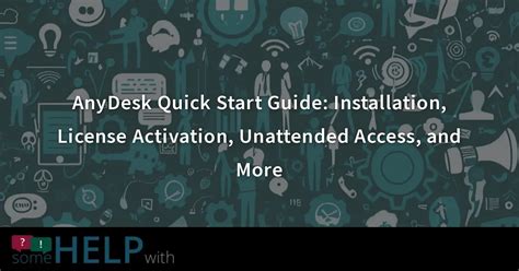 AnyDesk Quick Start Guide Installation License Activation Unattended