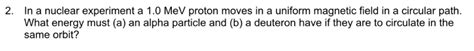 solved in a nuclear experiment a 1 0 mev proton moves in