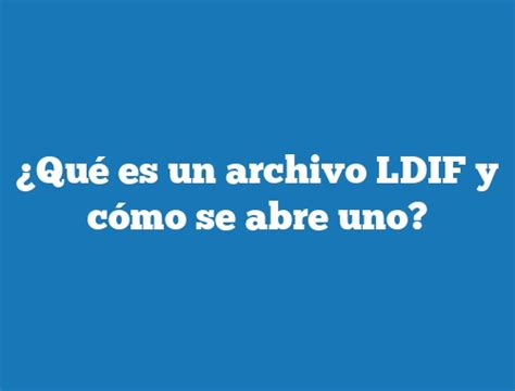 Qué es un archivo LDIF y cómo se abre uno TecnoNautas