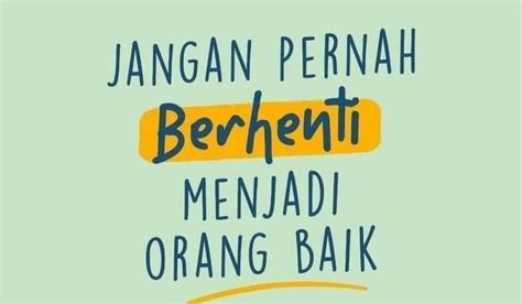 Jangan Pernah Berhenti Menjadi Orang Baik