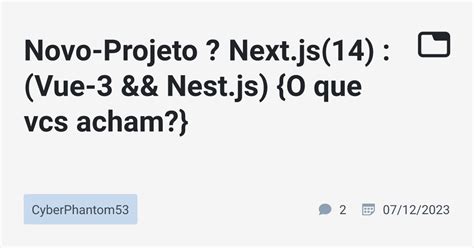 Novo Projeto Next Js Vue Nest Js O Que Vcs Acham CyberPhantom TabNews