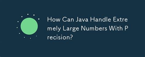 Java 如何精確處理極大的數字？ Java教程 Php中文網