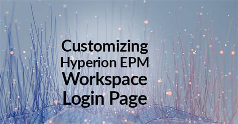 Customizing Hyperion Epm Workspace Login Page Xtivia