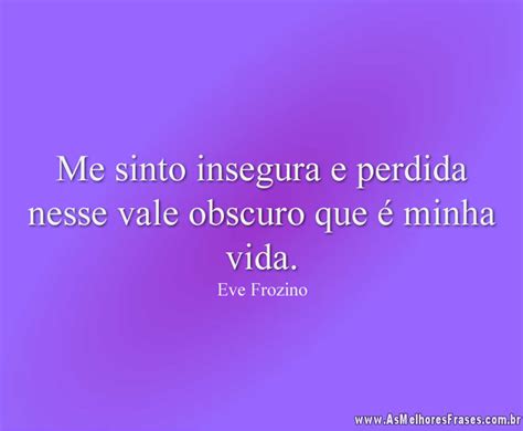 Me Sinto Insegura E Perdida As Melhores Frases