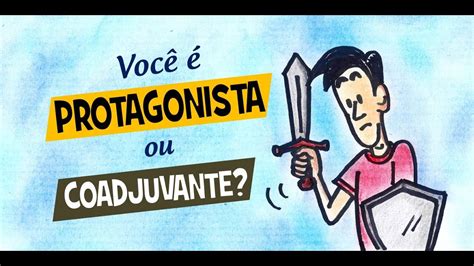 Voc Protagonista Ou Coadjuvante Youtube