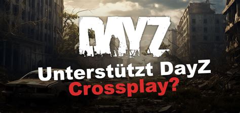 Unterstützt DayZ Crossplay Server Guide NITRADO