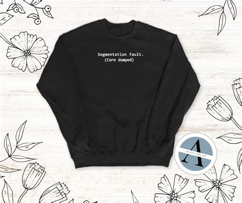 Segmentation Fault Core Dumped Programming Coding Meme C Sweater Crew Neck Sweatshirt Etsy