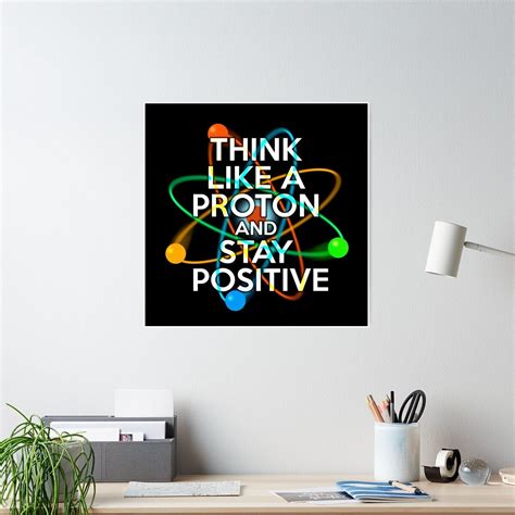 THINK LIKE A PROTON AND STAY POSITIVE Fun Science Quote Poster Fun