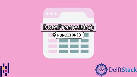 Pandas Dataframe Dataframeisin 函数 D栈 Delft Stack