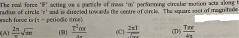 [answered] The Real Force F Acting On A Particle Of Mass M Performing