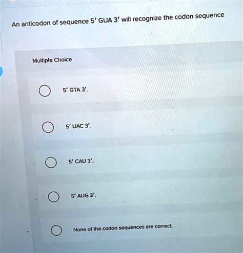 Solved An Anticodon Of Sequence 5 Gua 3 Will Recognize The Codon Sequence Multiple Choice 5