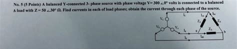 Solved No5 5 Points A Balanced Y Connected 3 Phase Source With