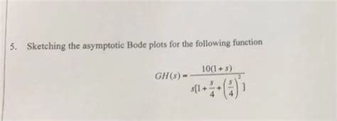 Solved 5 Sketching The Asymptotic Bode Plots For The