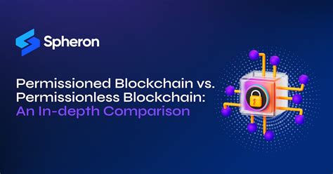 Permissioned Blockchain Vs Permissionless Blockchain An In Depth Com