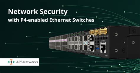 Enhance Your Network Scurity With P4 Enabled Ethernet Switches Aps