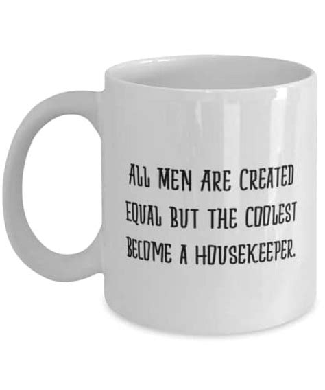 Unique Housekeeper 15oz Mug All Men Are Created Equal But The Coolest
