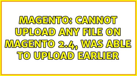 Magento Cannot Upload Any File On Magento 24 Was Able To Upload
