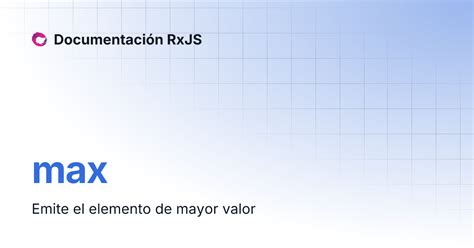 Max Documentación Rxjs