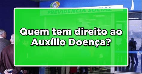 Inss Quem Tem Direito Ao Auxílio Doença Veja Como Solicitar