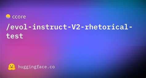 Ccoreevol Instruct V2 Rhetorical Test · Datasets At Hugging Face