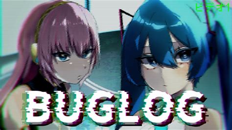 【オリジナル曲】buglog Feat初音ミク・巡音ルカ Youtube
