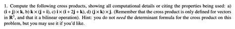 Solved Compute The Following Cross Products Showing All Chegg Com