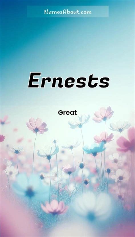 Ernests Name Meaning And Origins Nicknames Sibling Ideas