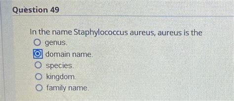 Solved Question 49 In The Name Staphylococcus Aureus Aureus