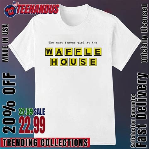 The Most Famous Girl At The Waffle House Shirt Hoodie Sweater Long