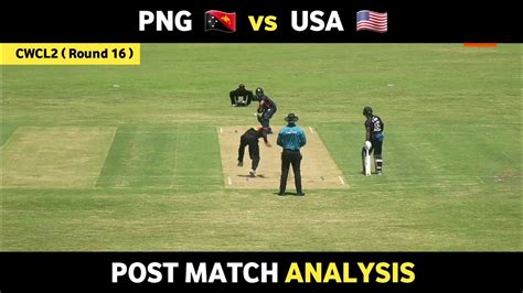 Png Vs Usa Post Match Analysis Cwc League 2 Round 16 Match 1 Daily Cricket Youtube