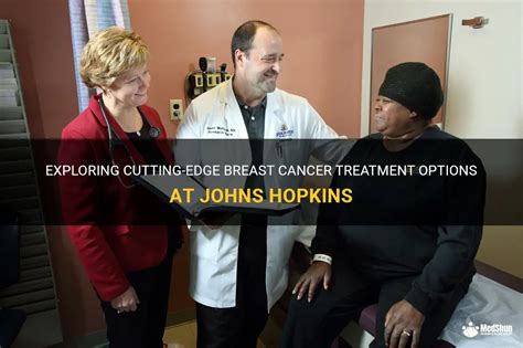 Exploring Cutting Edge Breast Cancer Treatment Options At Johns Hopkins Medshun