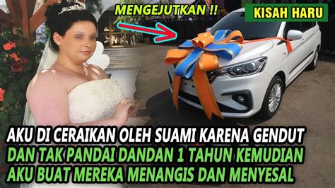 Kisah Aku Di Ceraikan Oleh Suami Karena Gendut Hingga 1 Tahun Kemudian
