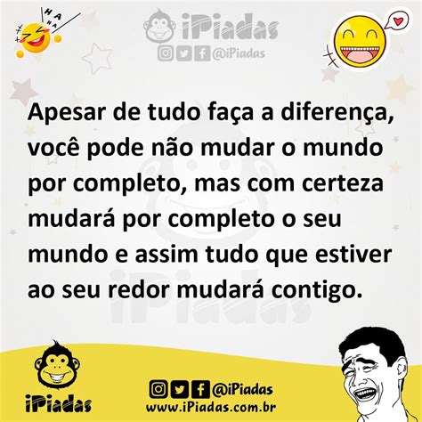 Apesar De Tudo Faça A Diferença Você Pode Não Mudar O Mundo Por