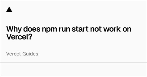 Why Does Npm Run Start Not Work On Vercel