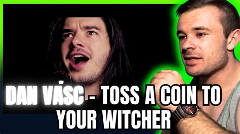 Dan Vasc Toss A Coin To Your Witcher Reaction YouTube